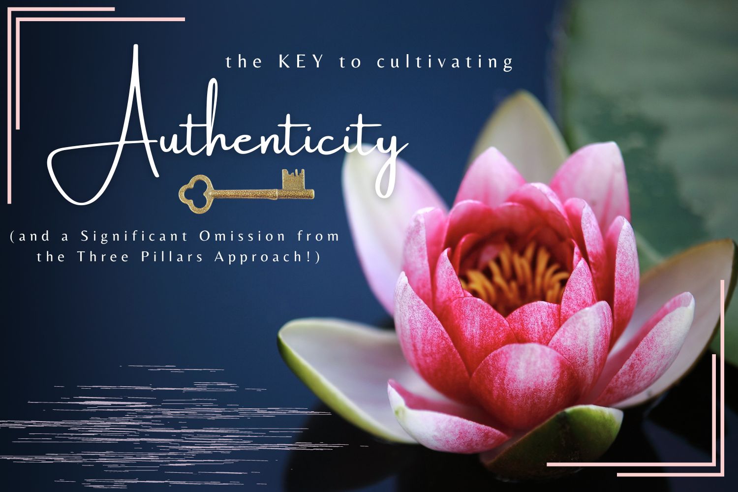 The Key to Cultivating Authenticity (and a Significant Omission from ...