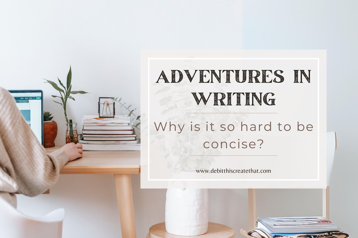 Adventures in Writing: Why Is It So Hard to Be Concise? - Debit This ...